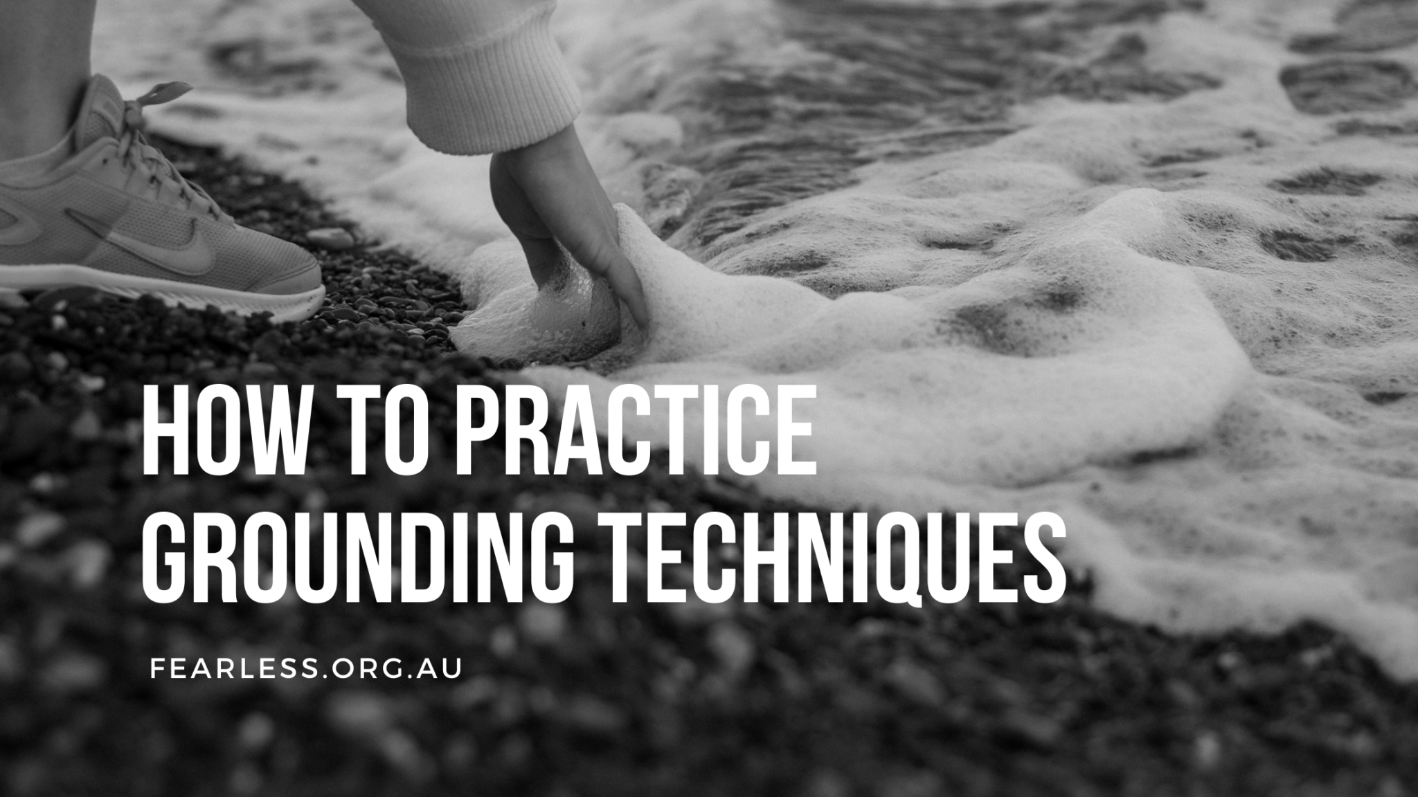 Grounding Techniques: Understanding and Practicing - FearLess