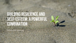 Building Resilience and Self-Esteem: A Powerful Combination - FearLess