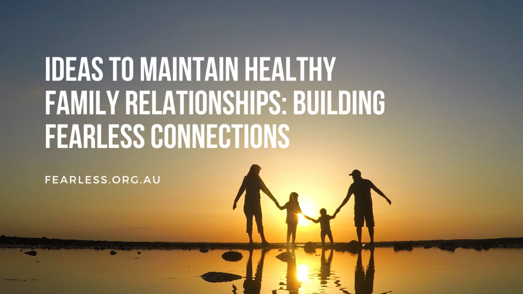 Ideas to Maintain Healthy Family Relationships: Building Fearless ...