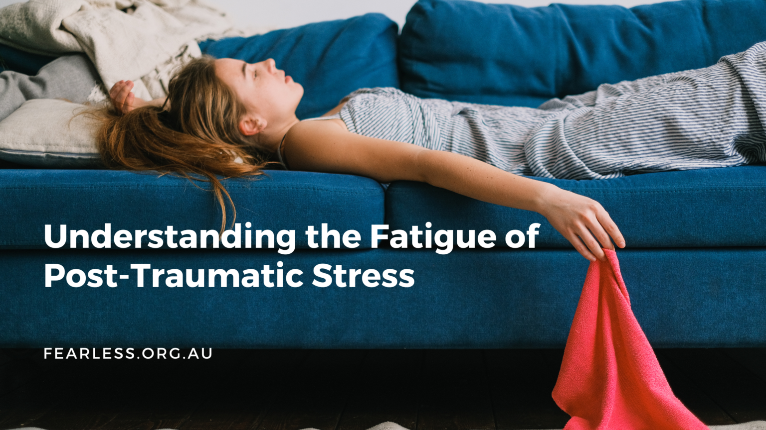 Understanding the Fatigue of Post-Traumatic Stress - FearLess