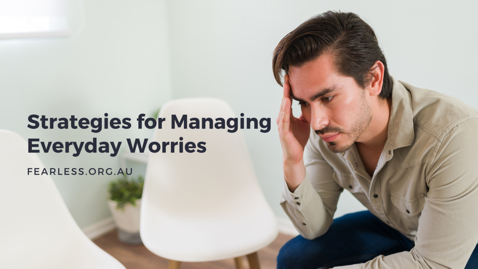 Strategies for Managing Everyday Worries – FearLess
