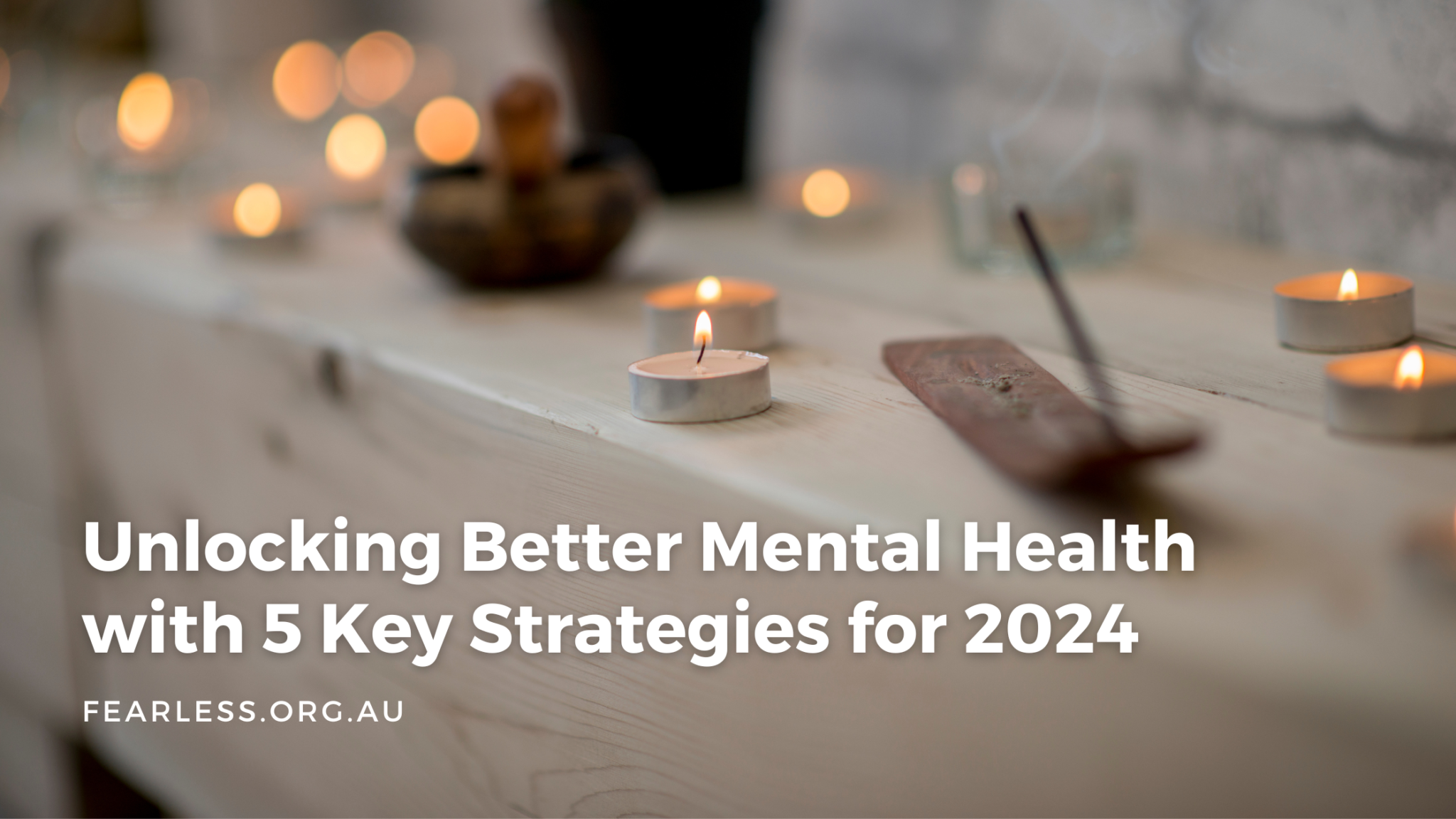 Unlocking Better Mental Health with Five Key Strategies for 2024 – FearLess